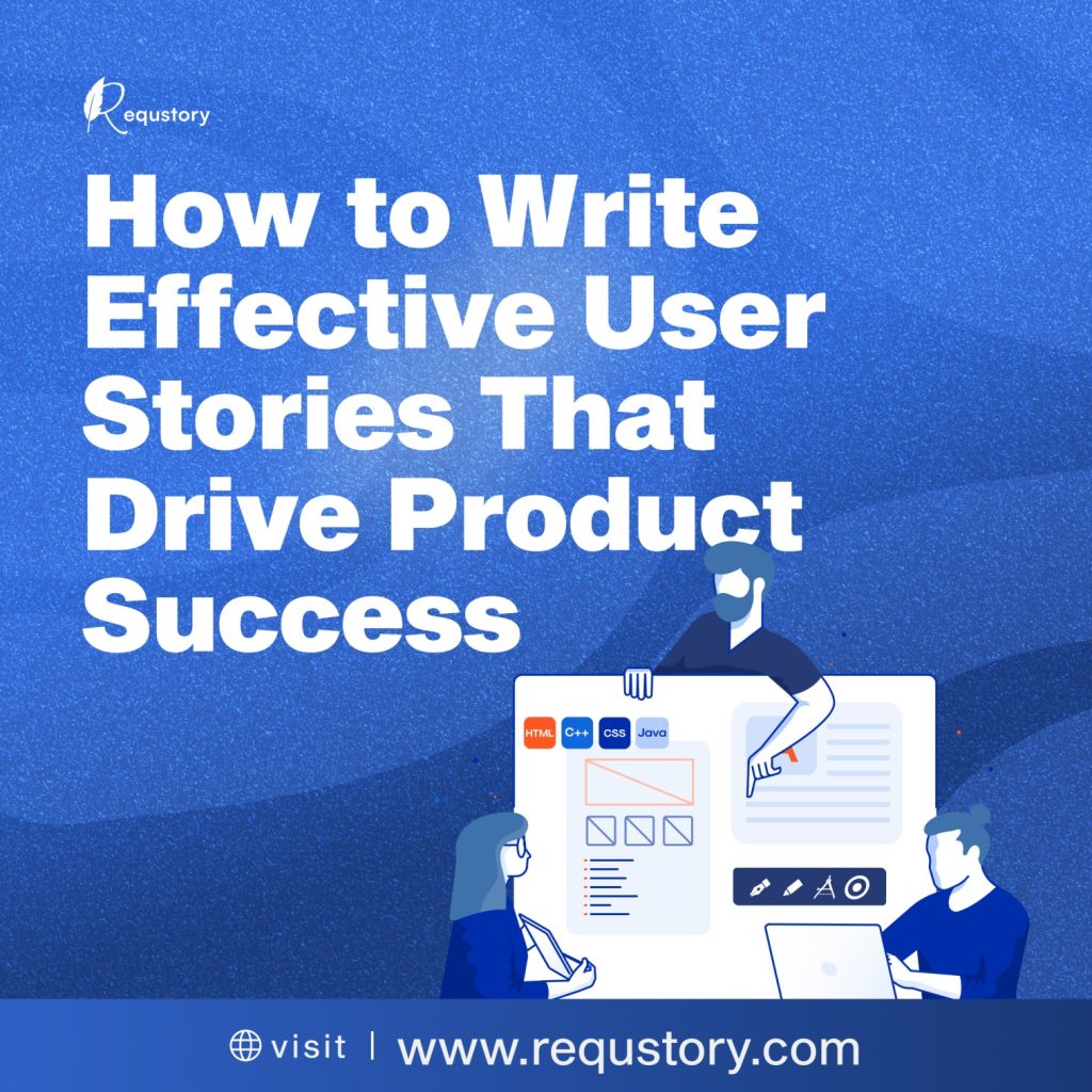 How to Write Effective User Stories That Drive Product Success – Requstory